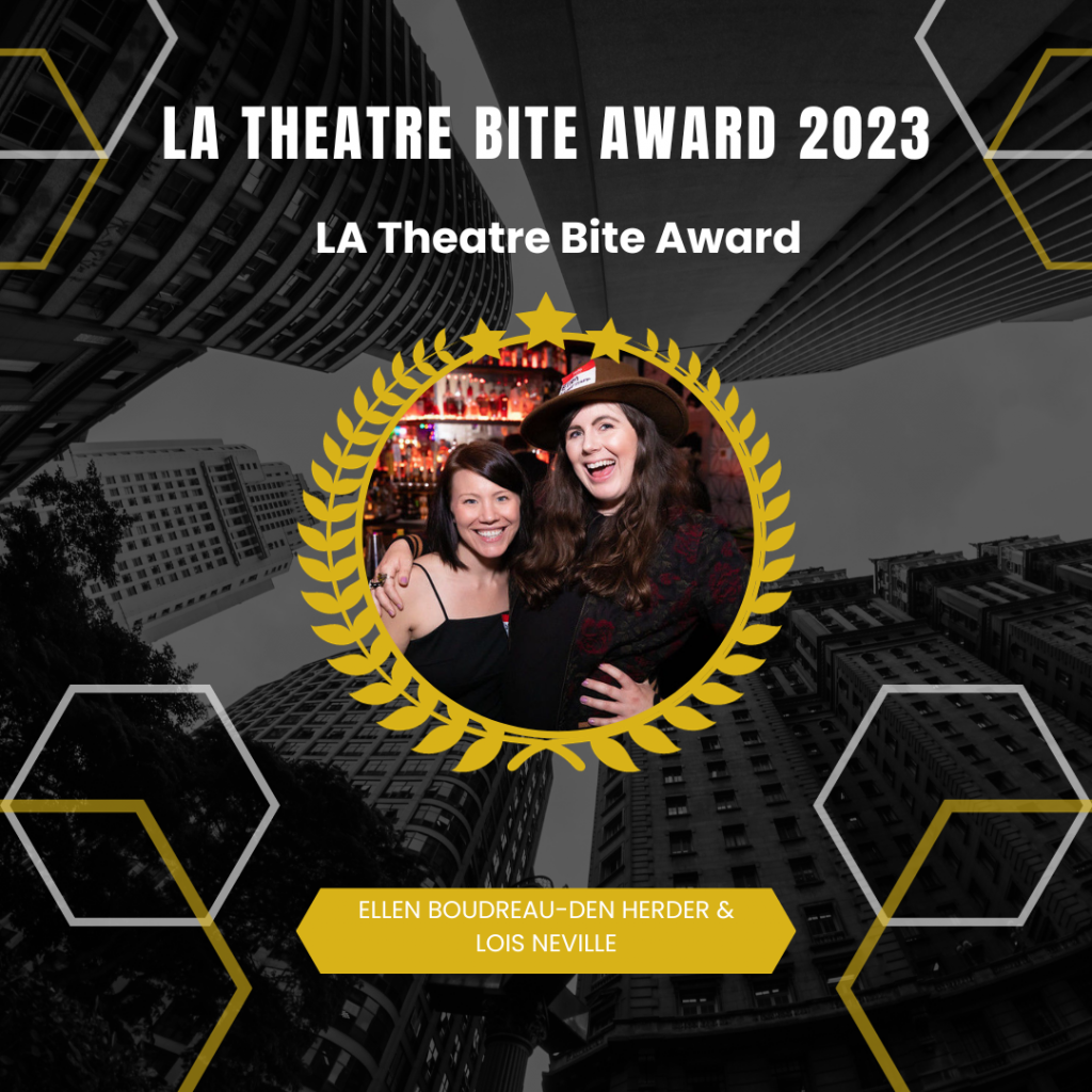 LA Theatre Bite Award 2023 Winner – Ellen Den Herder and Lois Neville